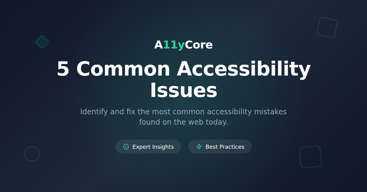 5 Common Accessibility Issues & How to Fix Them • A11yCore